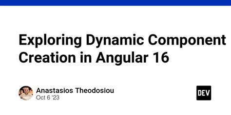 Exploring Dynamic Component Creation In Angular 16 Dev Community