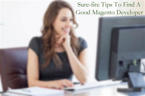 Sure Fire Tips To Find A Good Magento Developer