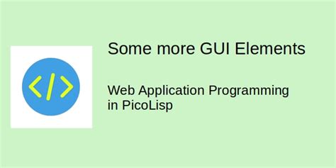 Web Application Programming In Picolisp Some More Gui Elements Dev Community
