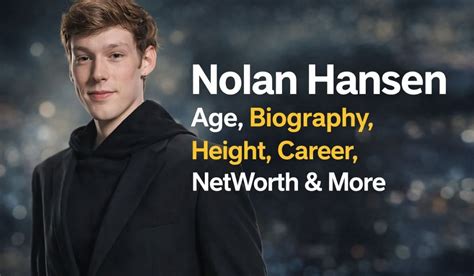 Nolan Hansen Age Biography Height Career Networth And More