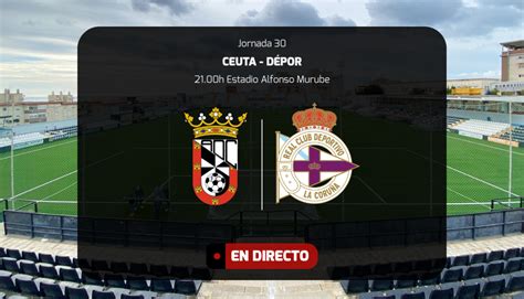 Ceuta Deportivo En Directo Sigue El Minuto A Minuto De La Visita