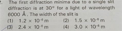 The First Diffraction Minima Due To A Single Slit Diffraction Is At 30∘ F