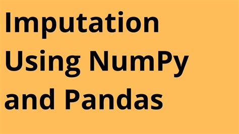 Imputation Using Numpy And Pandas Data Science Machine Learning Youtube