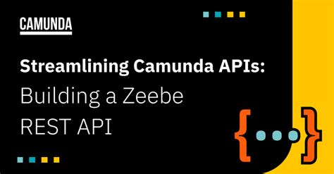 streamlining camunda apis building a zeebe rest api camunda