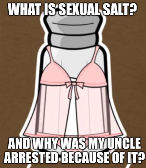 Whats So Sexual About Salt R Okbuddyretard