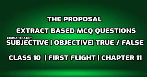 The Proposal Extract Based Mcq Questions Subjective Objective True False Class 10 First