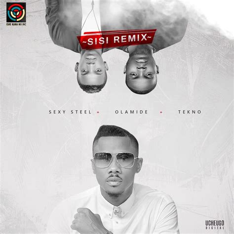 Sexy Steel Ft Olamide X Tekno Sisi Remix Notjustok