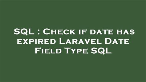 Sql Check If Date Has Expired Laravel Date Field Type Sql Youtube