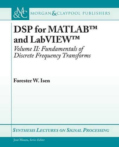 Dsp For Matlab And Labview Ii Discrete Frequency Transforms Synthesis Lectures On Signal