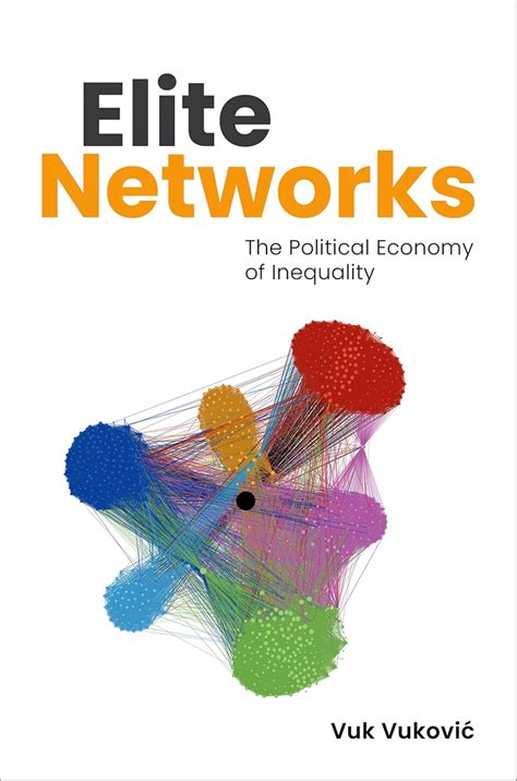 Elite Networks The Political Economy Of Inequality Ebook Vuković Vuk Kindle Store