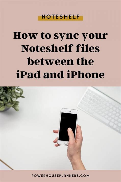 How To Easily Sync Noteshelf Files Between IPad And IPhone Powerhouse Planners