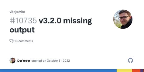 v3 2 0 missing output · issue 10735 · vitejs vite · github