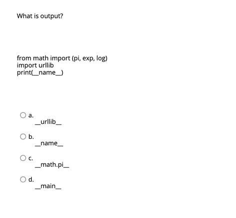 Solved What Is Output From Math Import Pi Exp Log