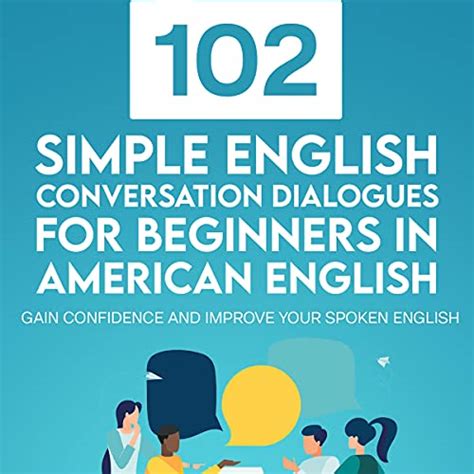 Amazon.com: 102 Simple English Conversation Dialogues For Beginners in American English: Gain ...