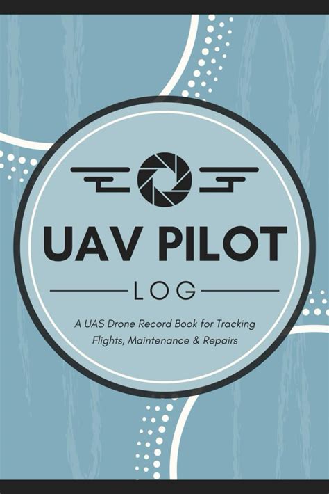 Uav Pilot Log Uas Drone Record Book For Tracking Flights Maintenance And Repairs Remotely