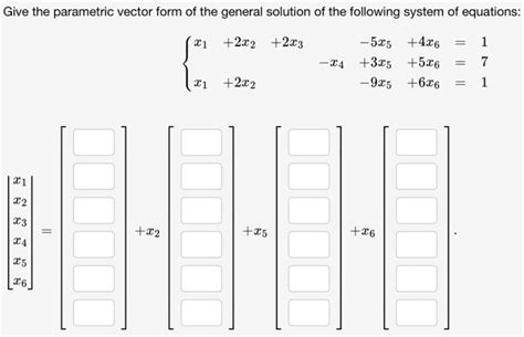 [solved] Give The Parametric Vector Form Of The Ge Solutioninn