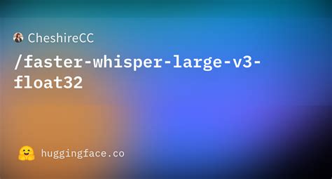 cheshirecc faster whisper large v3 float32 at main