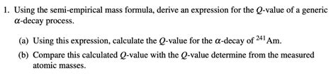 Solved Using The Semi Empirical Mass Formula Derive An Expression For The Q Value Of A Generic