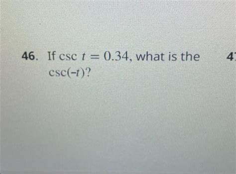 Solved 46 If Csct 0 34 What Is The Csc −t