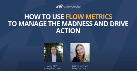 How To Use Flow Metrics To Manage The Madness And Drive Action Video