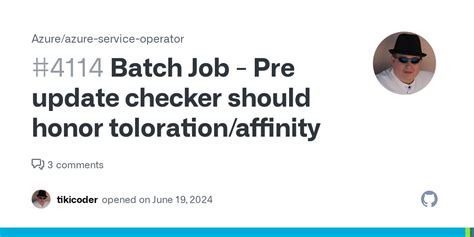 Batch Job Pre Update Checker Should Honor Tolorationaffinity · Issue