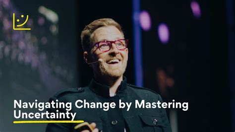 Navigating Change by Mastering Uncertainty - crowdcast