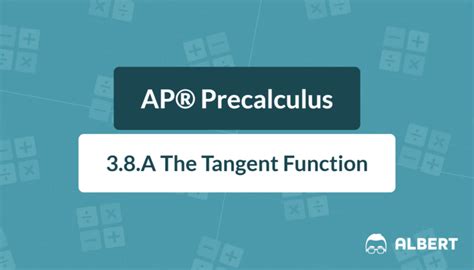 38 The Tangent Function Ap® Precalculus Review Albert Resources