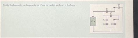 Solved Six Identical Capacitors With Capacitance C Are
