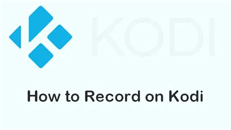 How To Record Kodi Streams On Windows PC