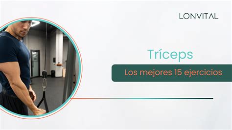 Los Mejores 15 Ejercicios De Tríceps Lonvital Tu Salud Tu