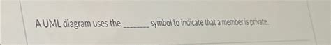 Solved A Uml Diagram Uses The ﻿symbol To Indicate That