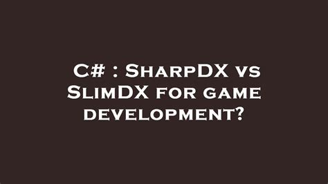 C Sharpdx Vs Slimdx For Game Development Youtube
