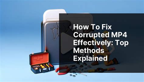 How To Fix Corrupted MP4 Effectively Top Methods Explained