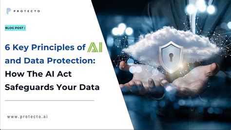 6 Key Principles Of Ai And Data Protection How The Ai Act Safeguards Your Data
