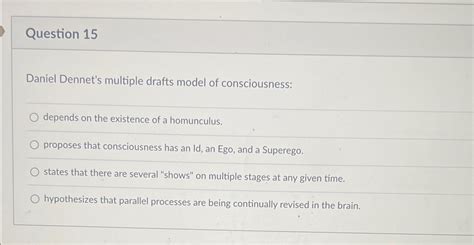 Solved Question 15daniel Dennets Multiple Drafts Model Of