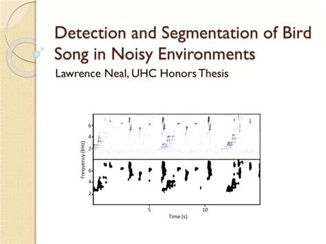 Ppt Detection And Segmentation Of Bird Song In Noisy Environments