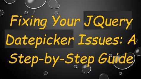 Fixing Your Jquery Datepicker Issues A Step By Step Guide Youtube
