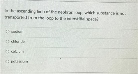 solved in the ascending limb of the nephron loop which