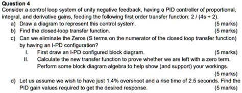 SOLVED: Question 4: Consider a control loop system of unity negative feedback, having a PID ...