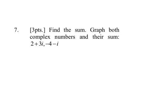 Solved 7 3pts Find The Sum Graph Both Complex Numbers