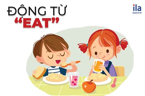 Tìm Hiểu Eat Trong Tiếng Anh Là Gì Dễ Hiểu Và Chi Tiết Nhất