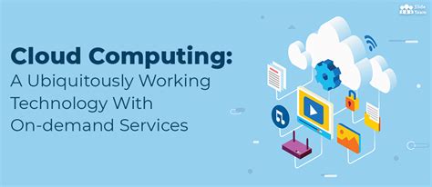 Cloud Computing A Ubiquitously Working Technology