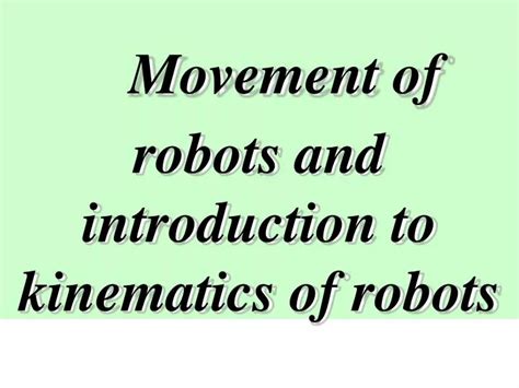 Ppt Movement Of Robots And Introduction To Kinematics Of Robots Powerpoint Presentation Id