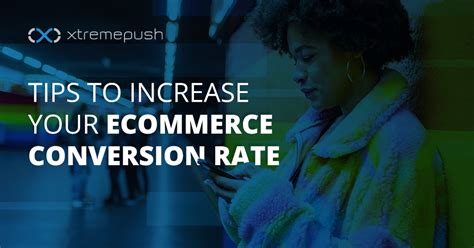 Tips To Increase Your ECommerce Conversion Rate Xtremepush