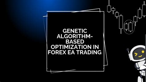 Genetic Algorithm Based Optimization In Forex Ea Trading Forex Ea Coder