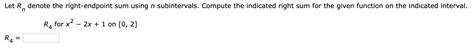 Solved Let R Denote The Right Endpoint Sum Using N