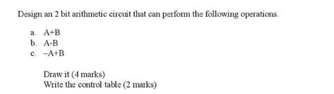 solved design an 2 bit arithmetic circuit that can perform