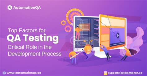 Top Factors For Qa Testing Critical Role In The Development Process By Automationqa Medium