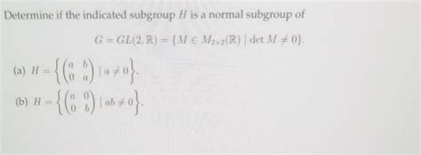 Solved Determine If The Indicated Subgroup H Is A Normal