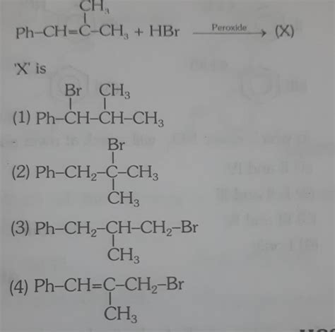 CH Ph-CH-C-CH, + HBr 'X' is Br CH3 (1) Ph–CH=CH-CH3 Br (2) Ph-CH2-C-CH3 ...